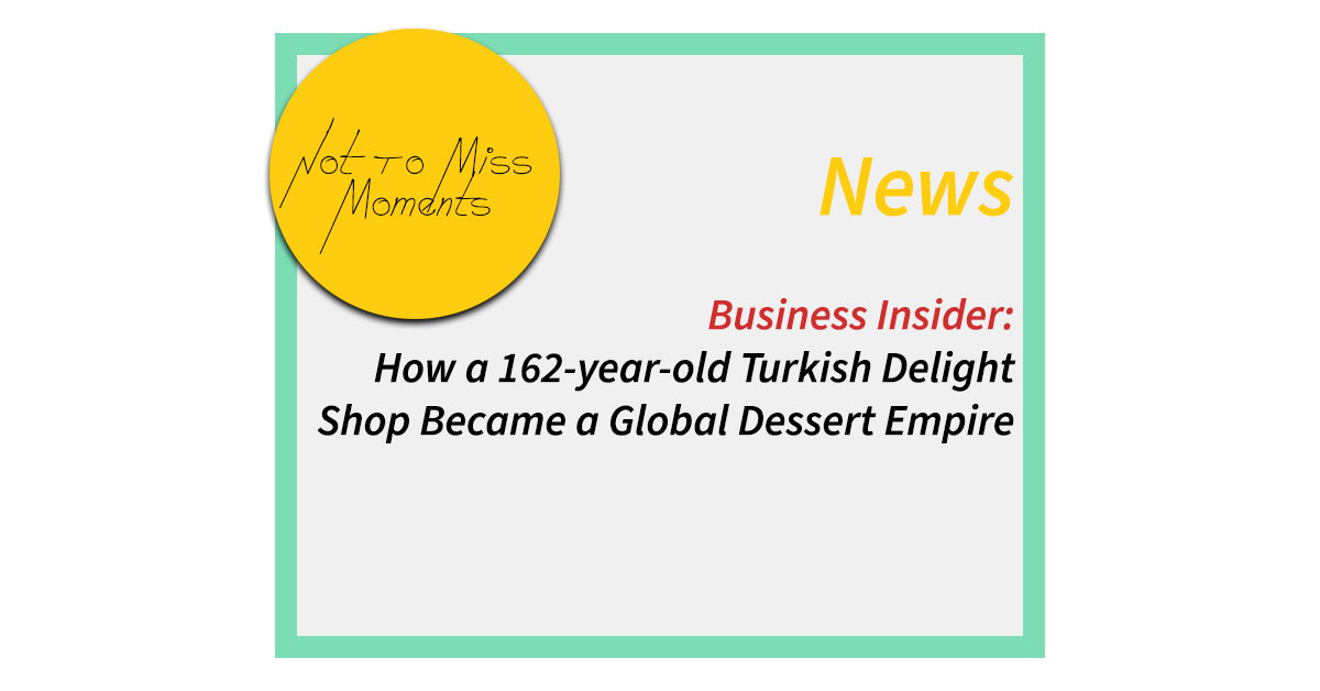 Business Insider: How a 162-year-old Turkish Delight Shop Became a ...